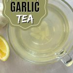 Homemade Garlic Tea Recipe For Cold & Immune Boost In 2025